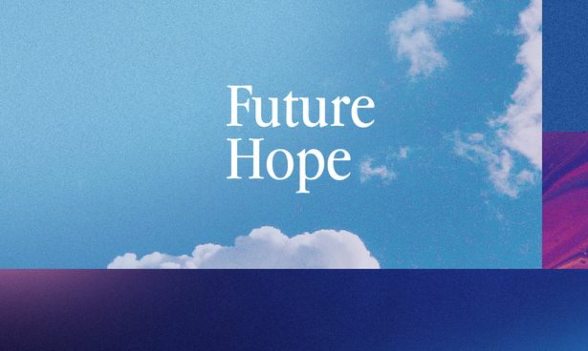 FUTURE HOPE Church in View of Christ’s Coming – VCFMessages